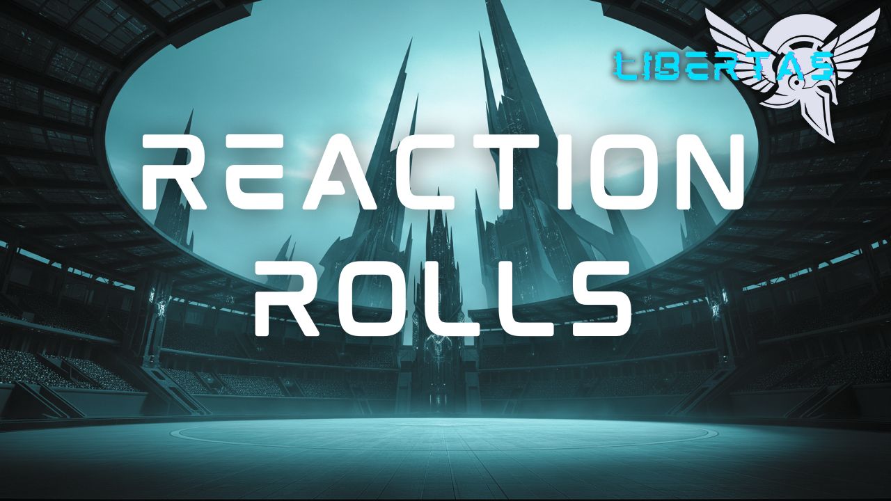 Reaction Rolls – Play Libertas